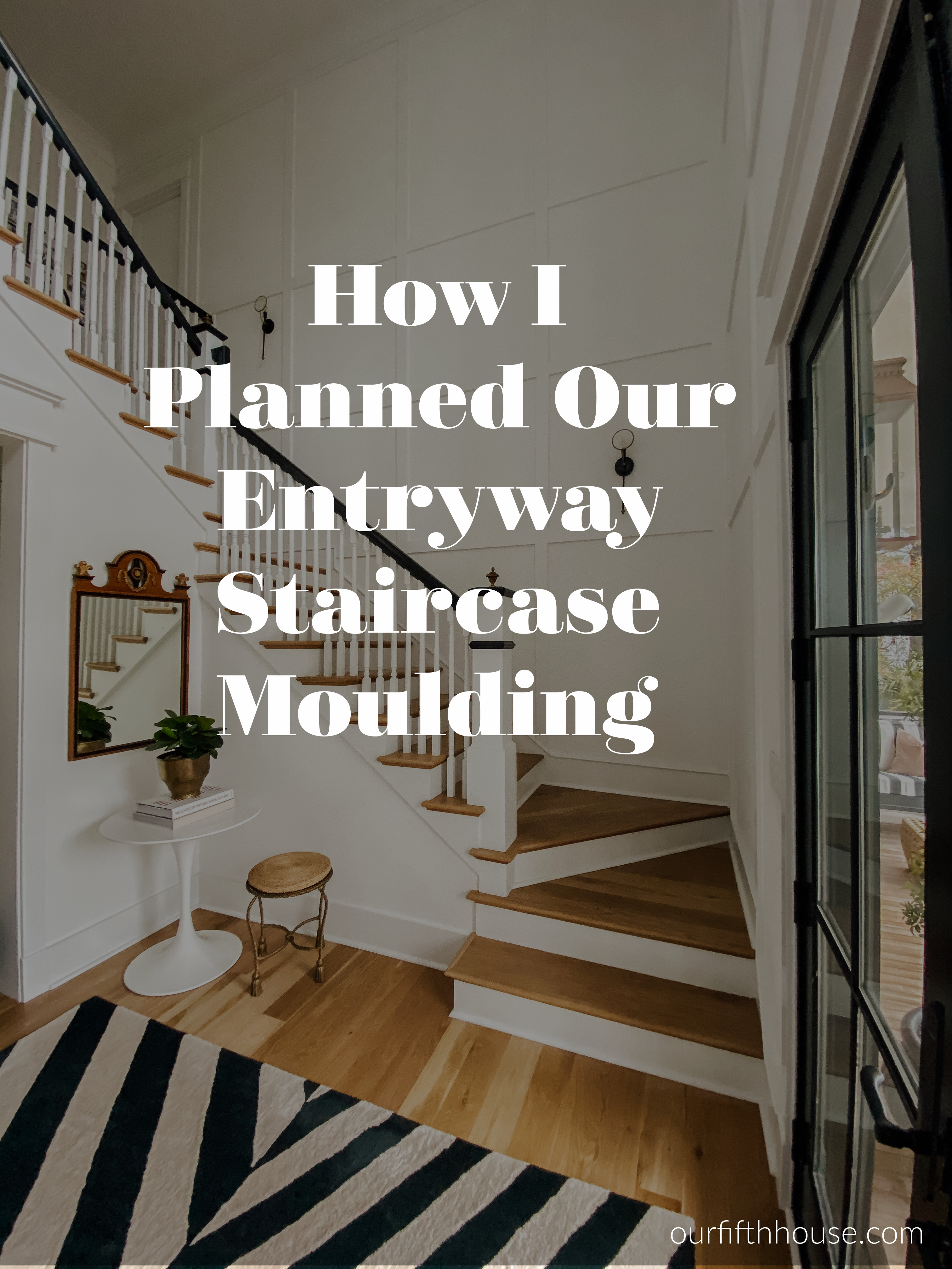 How I Planned Our Entryway Staircase Moulding